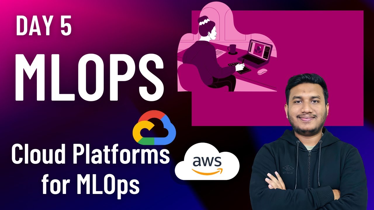 Day 5 - Cloud Platforms for MLOps | MLOps Foundation - YouTube