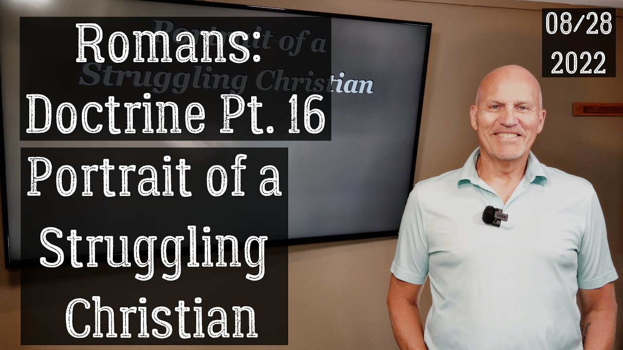 Romans: Doctrine Pt. 16 - Portrait of a Struggling Christian | NWBC ...