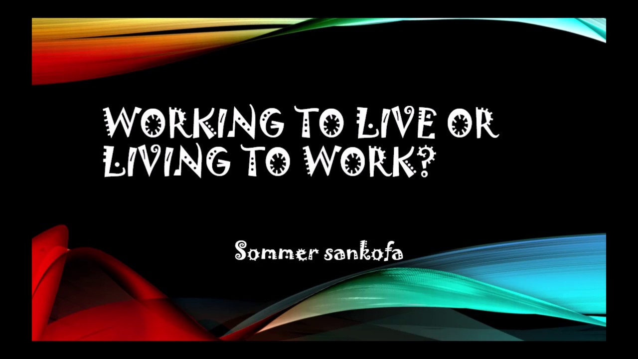 Working to live or living to work - YouTube