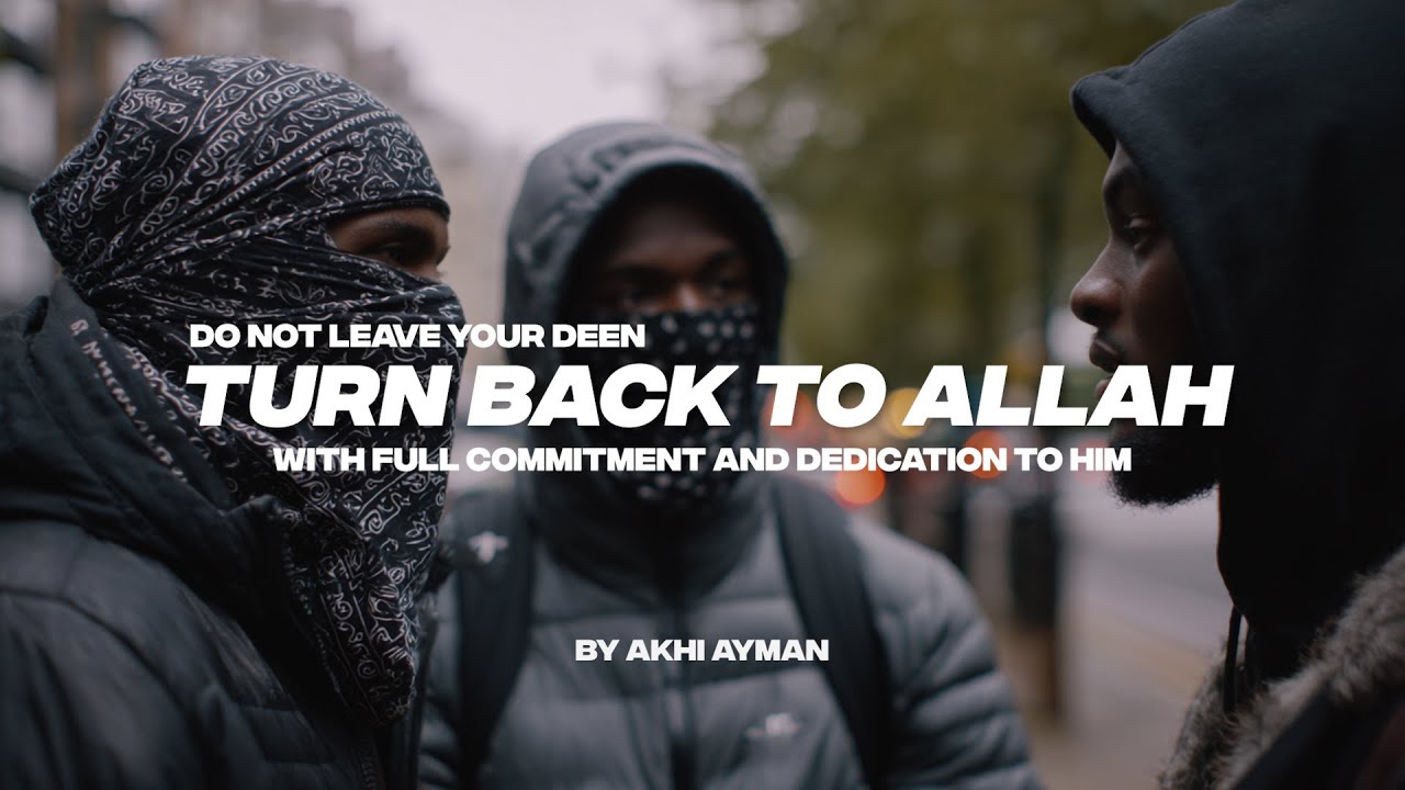DO NOT LEAVE YOUR DEEN, TURN BACK TO ALLAH WITH FULL COMMITMENT AND DEDICATION TO HIM - YouTube
