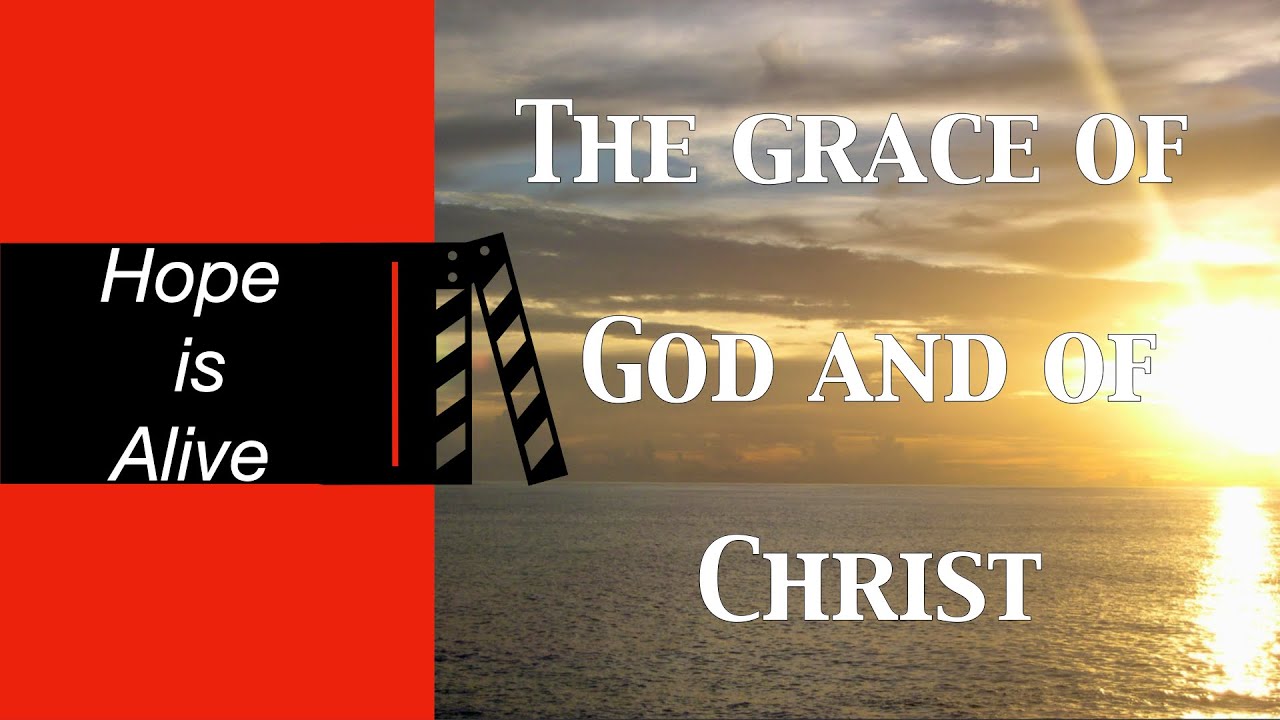 The Grace of God and of Christ. - YouTube