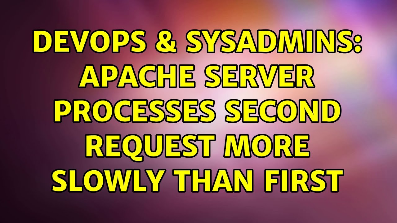 Devops And Sysadmins Apache Server Processes Second Request More Slowly Than First Youtube