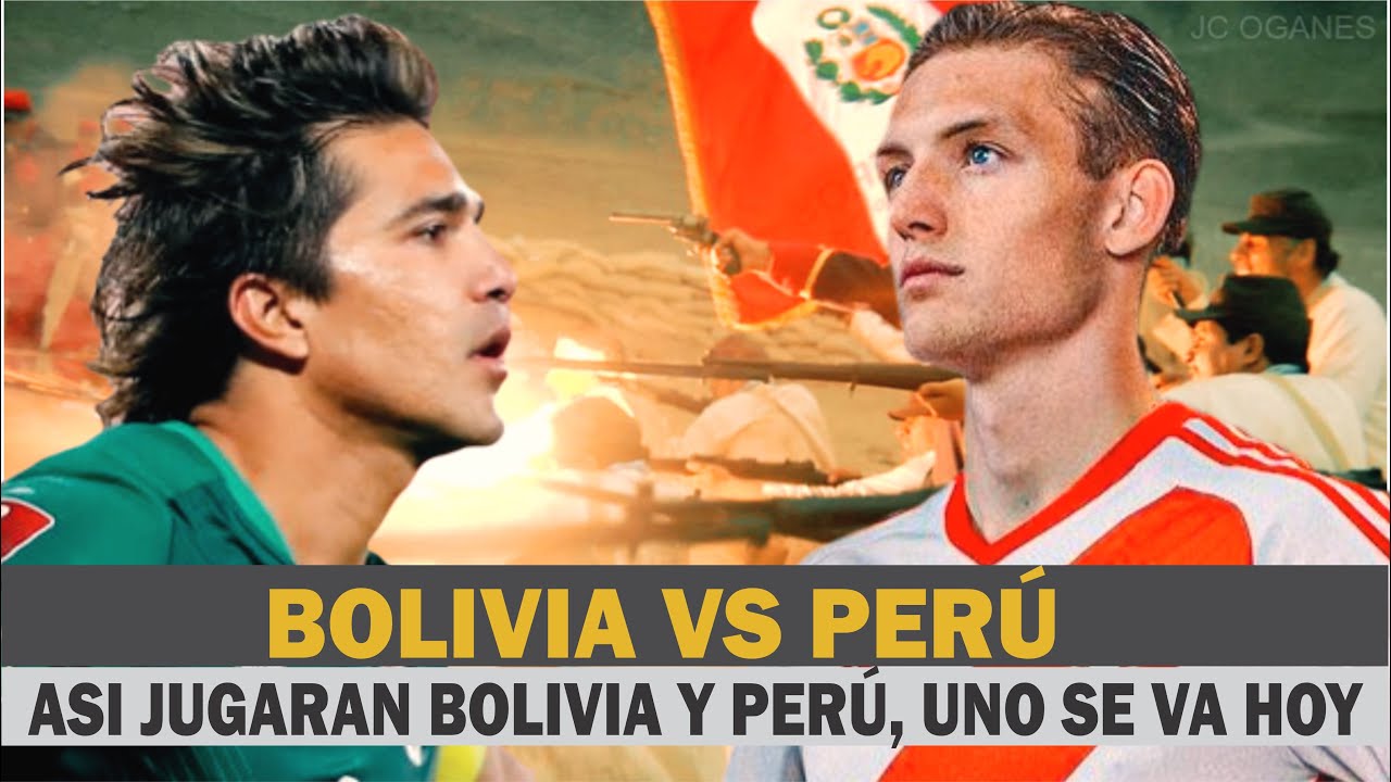 BOLIVIA VS PERU, ASI JUGARA BOLIVIA CONTRA PERU, HOY UNO LE DIRA ADIOS ...