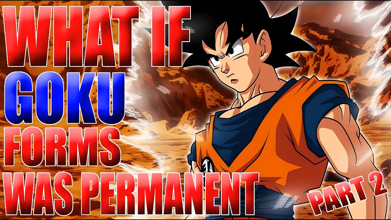 MYSTIC GOKU!? What If Goku's Forms Was Permanent? - Part 2 - YouTube