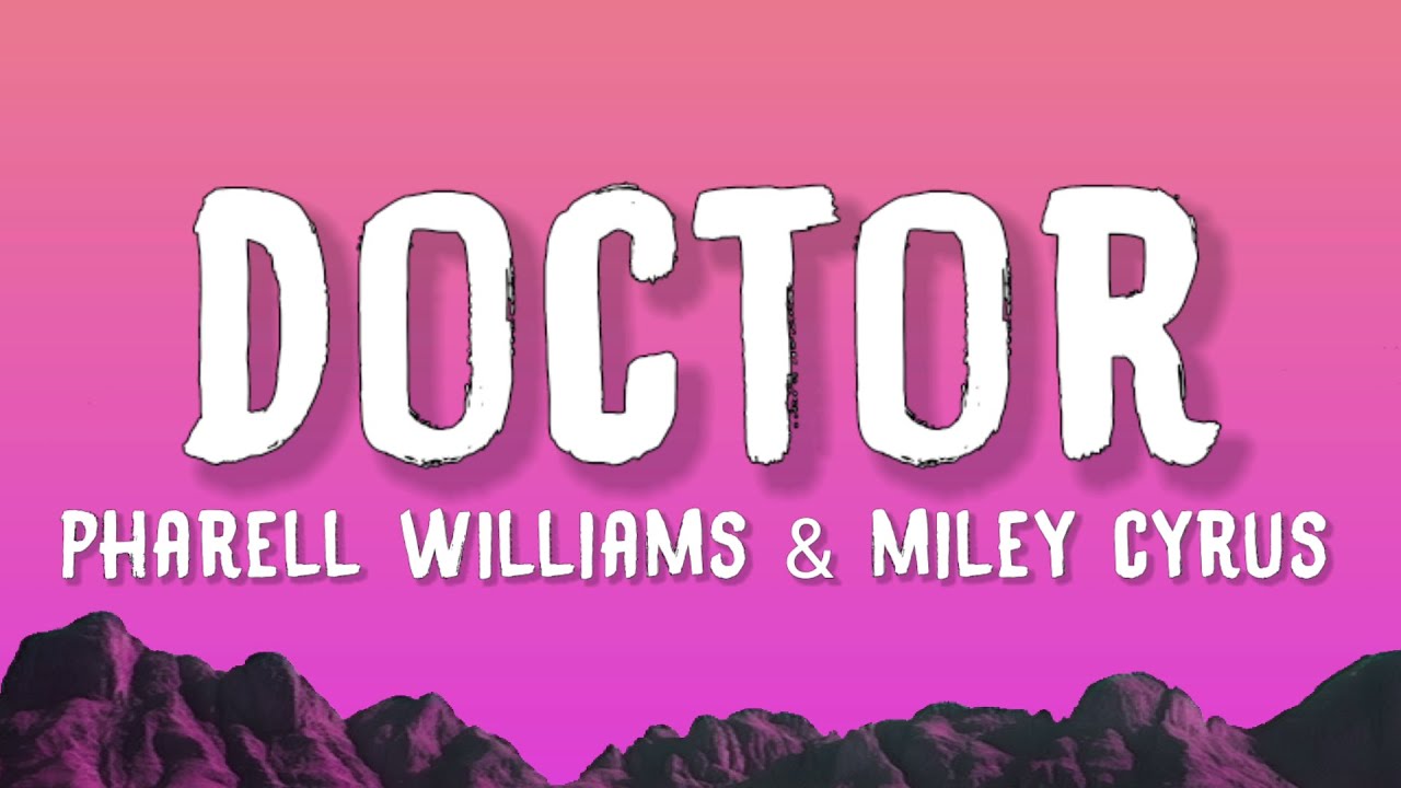 Pharrell Williams & Miley Cyrus - Doctor (Work It Out) (Lyrics) - YouTube