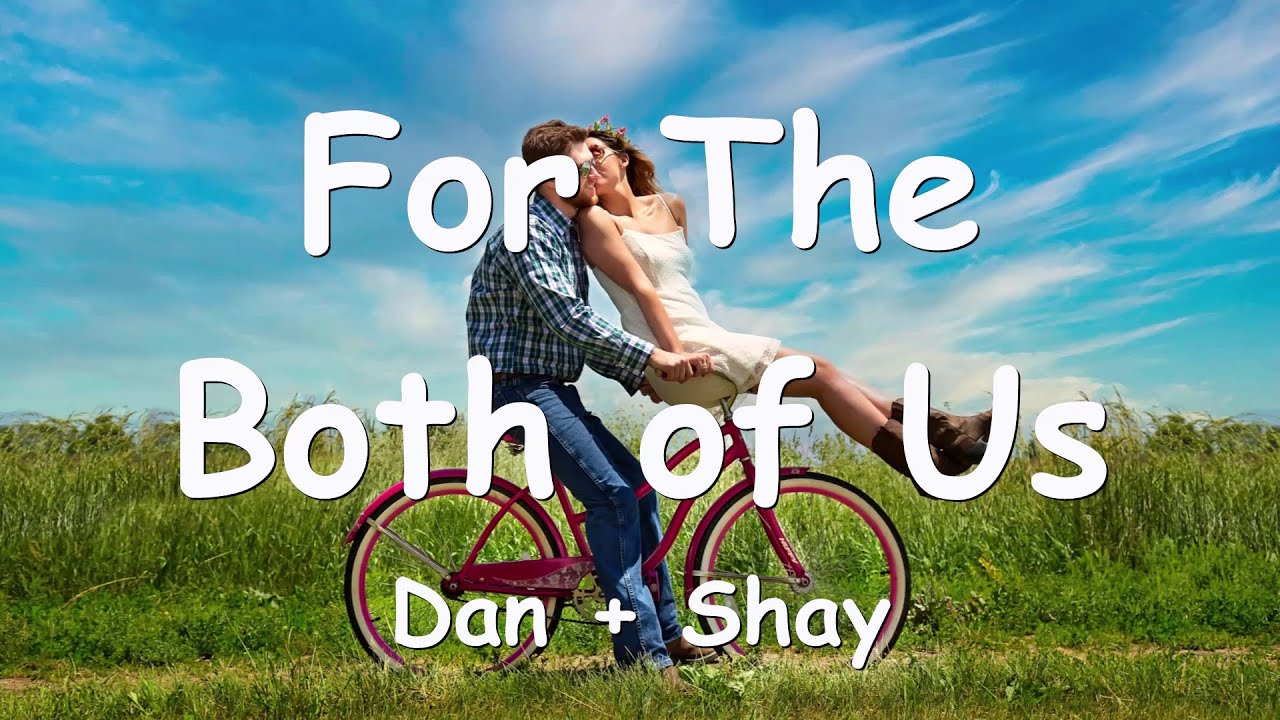 Dan + Shay – For The Both of Us (Lyrics) 💗♫ - YouTube