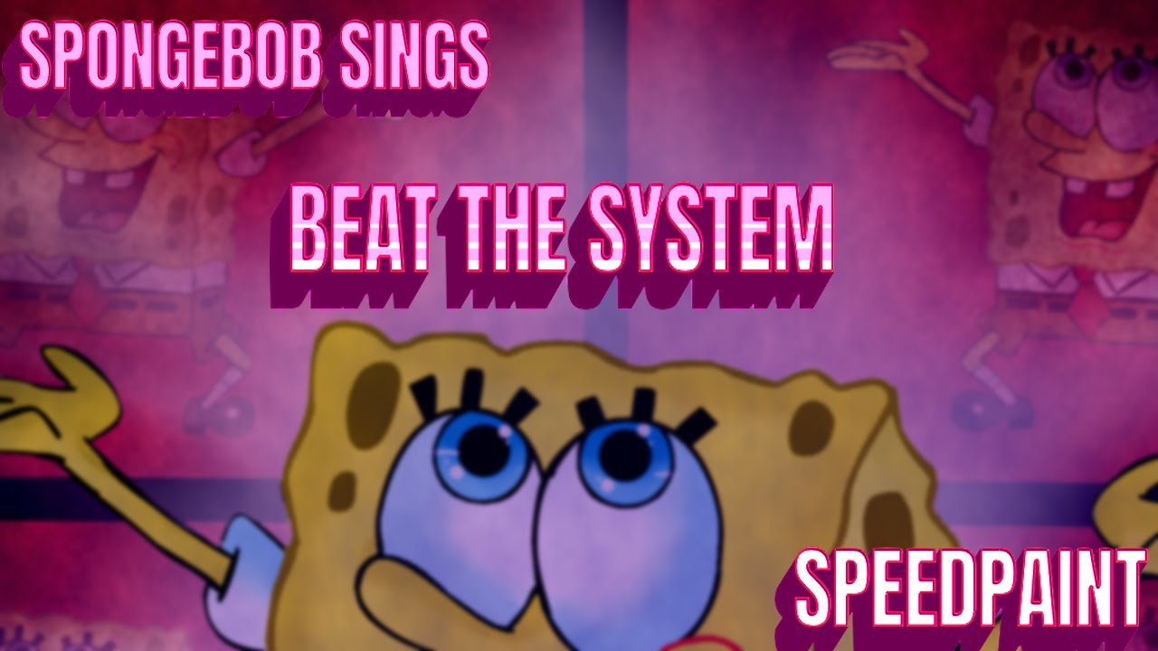 📼SpongeBob sings Beat the System🎶/SPEEDPAINT🎨 - YouTube