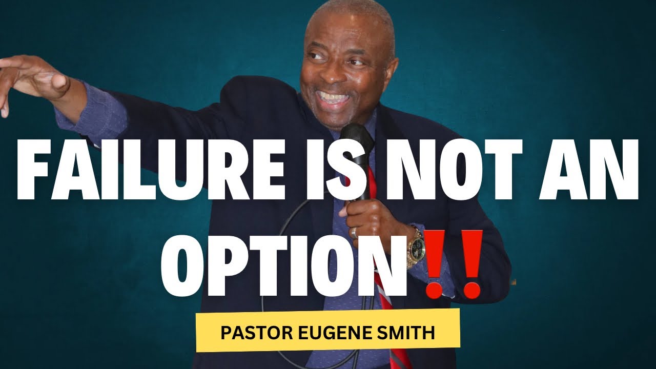 Failure Is Not an Option | Powerful Sermon by Pastor Eugene Smith - YouTube