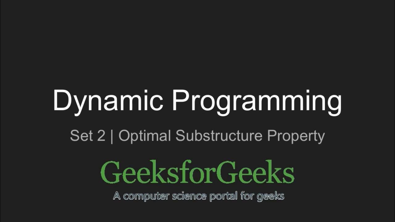 Dynamic Programming | Set 2 (Optimal Substructure Property) | GeeksforGeeks - YouTube