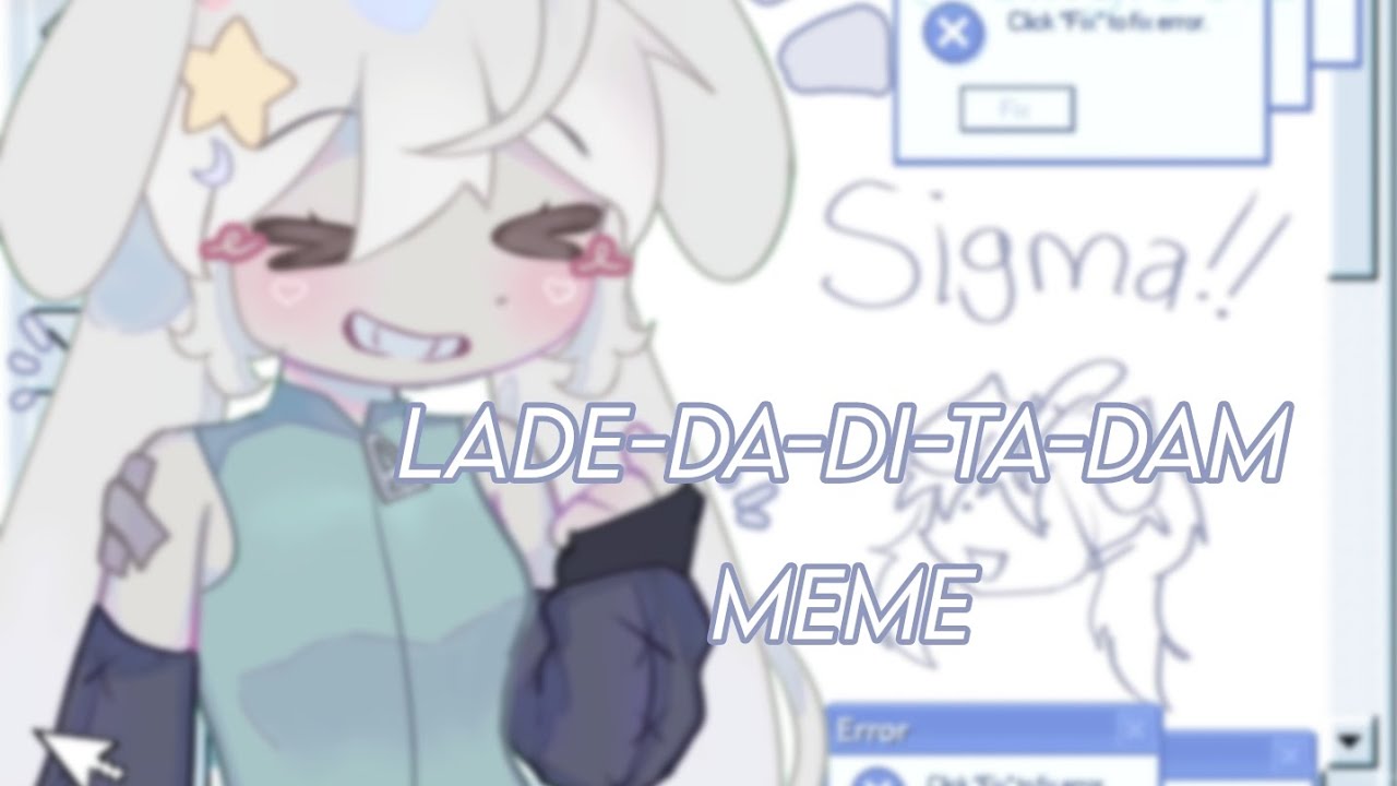 LADE-DA-DI-TA-DAM Meme / OC !! - YouTube