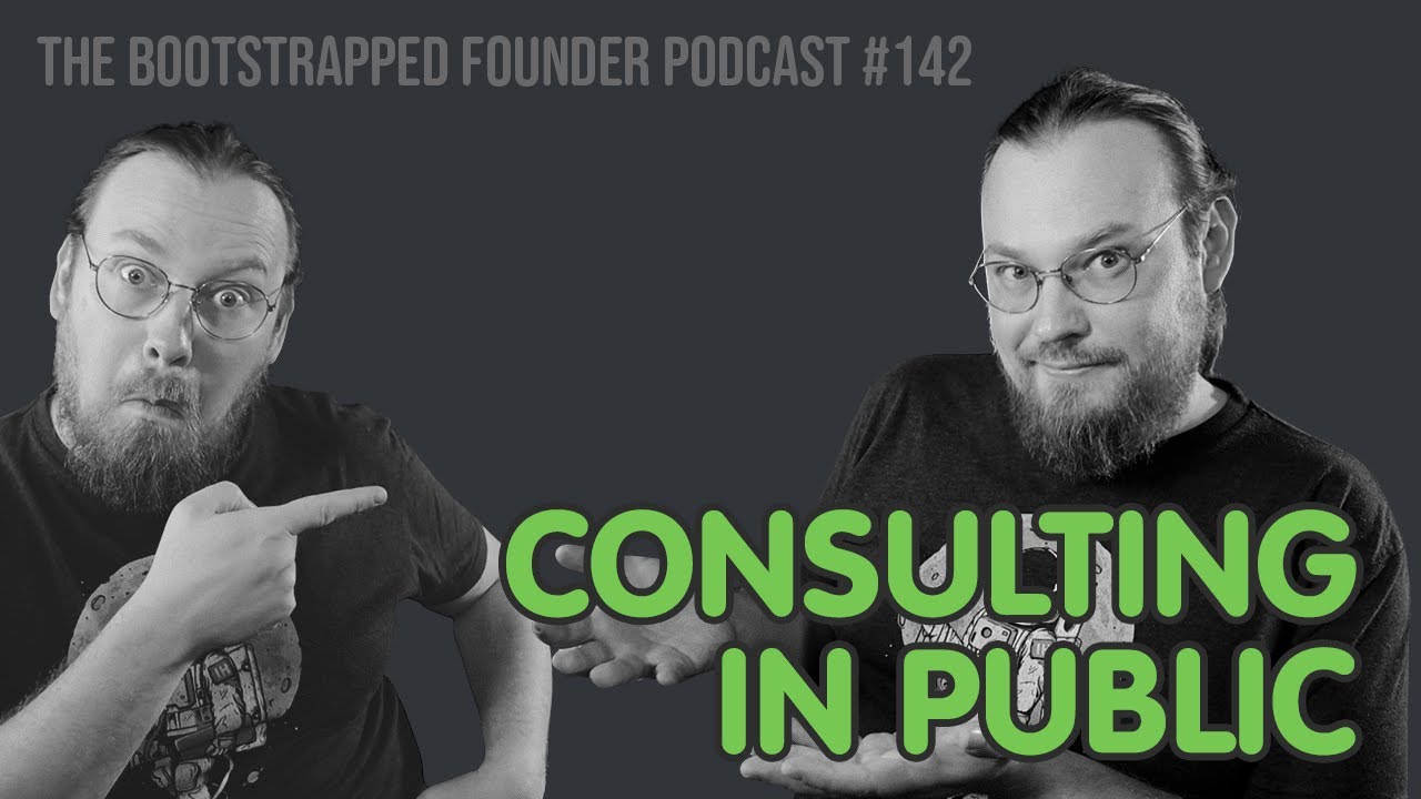 Consulting in Public — Bootstrapped Founder #142 - YouTube