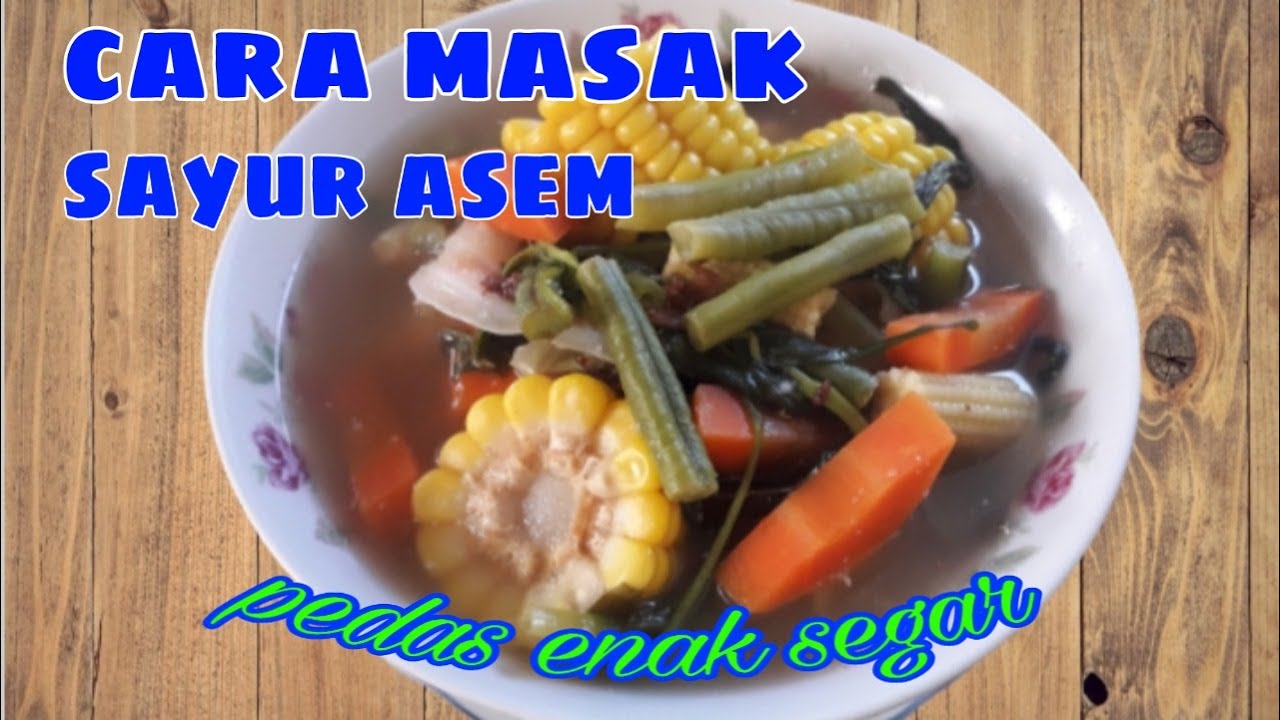 CARA MEMASAK SAYUR ASEM PEDAS DAN SEGER ALA TKW TAIWAN - YouTube