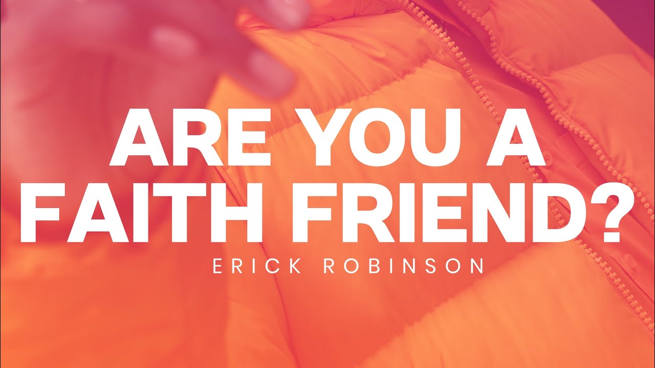 I AM A FAITH FRIEND | Erick Robinson - YouTube