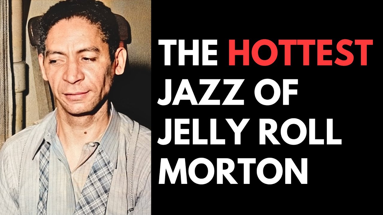 THE HOTTEST JAZZ OF JELLY ROLL MORTON - YouTube