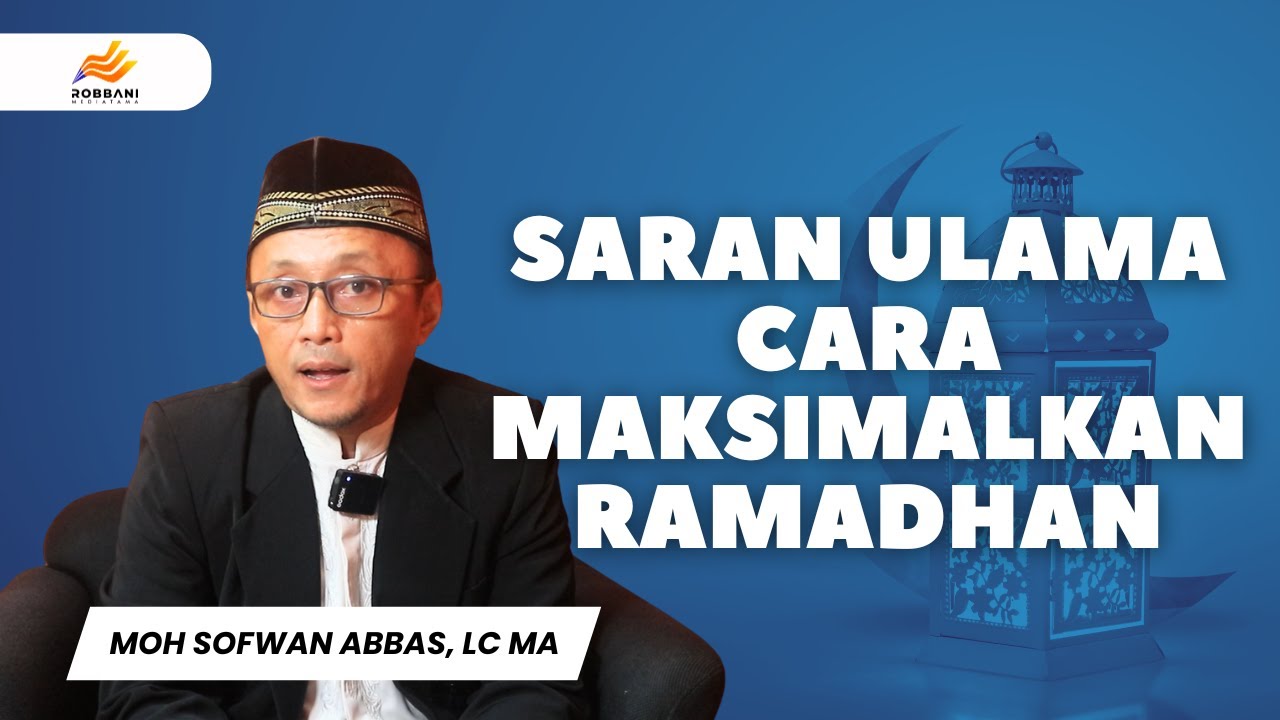 Saran Ulama Cara Maksimalkan Ramadhan | Ustadz Moh Sofwan Abbas, Lc., M.A. - YouTube