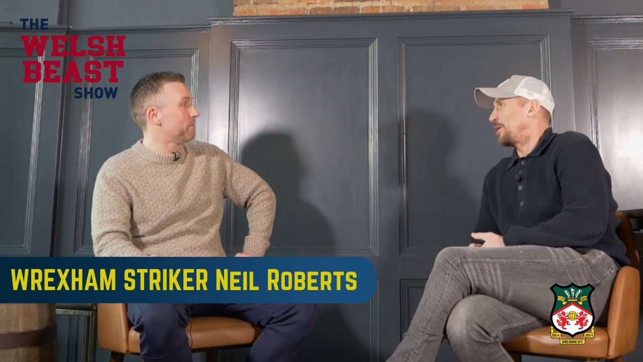 WREXHAM AFC STRIKER NEIL ROBERTS | THE WELSH BEAST SHOW EPISODE 11 ...