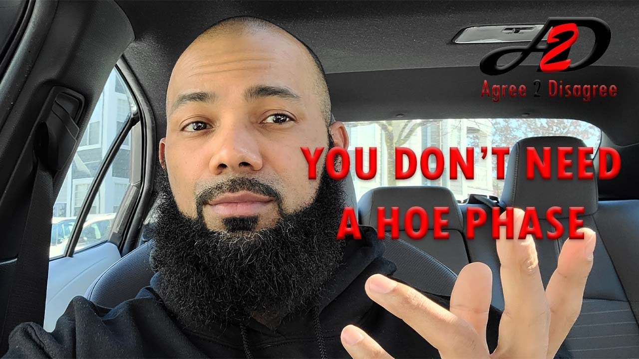 You Don t Need A Hoe Phase YouTube you-don-t-need-a-hoe-phase-youtube