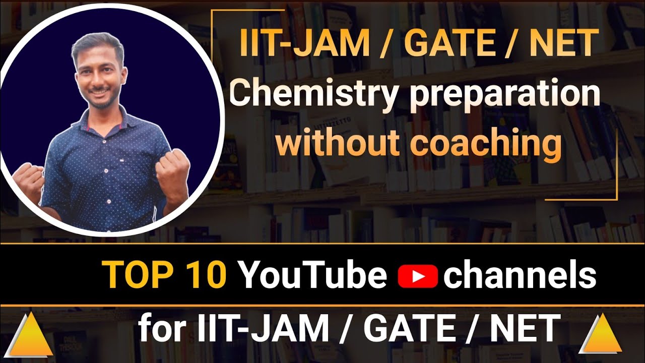 Best Youtube channels for IIT-JAM / GATE / CSIR NET For Chemistry 2021 ...