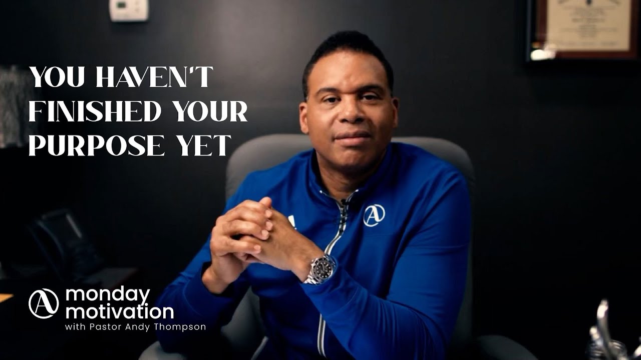 You Haven't Finished Your Purpose Yet \\ Pastor Andy Thompson - YouTube