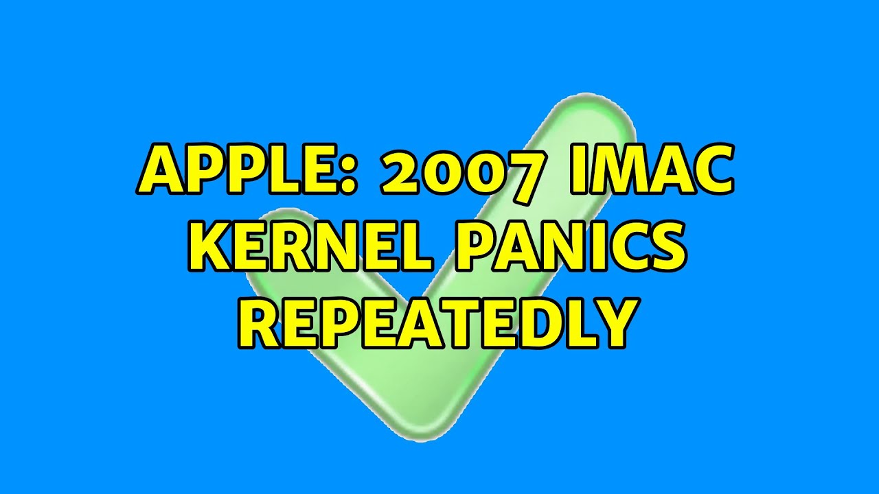 Apple: 2007 iMac kernel panics repeatedly - YouTube