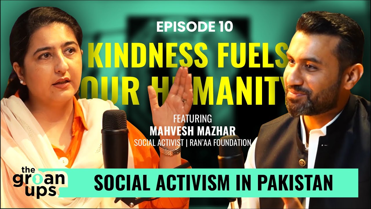 Social Activism in Pakistan ft. Mahvesh Ali Khan | The Groan Ups ...