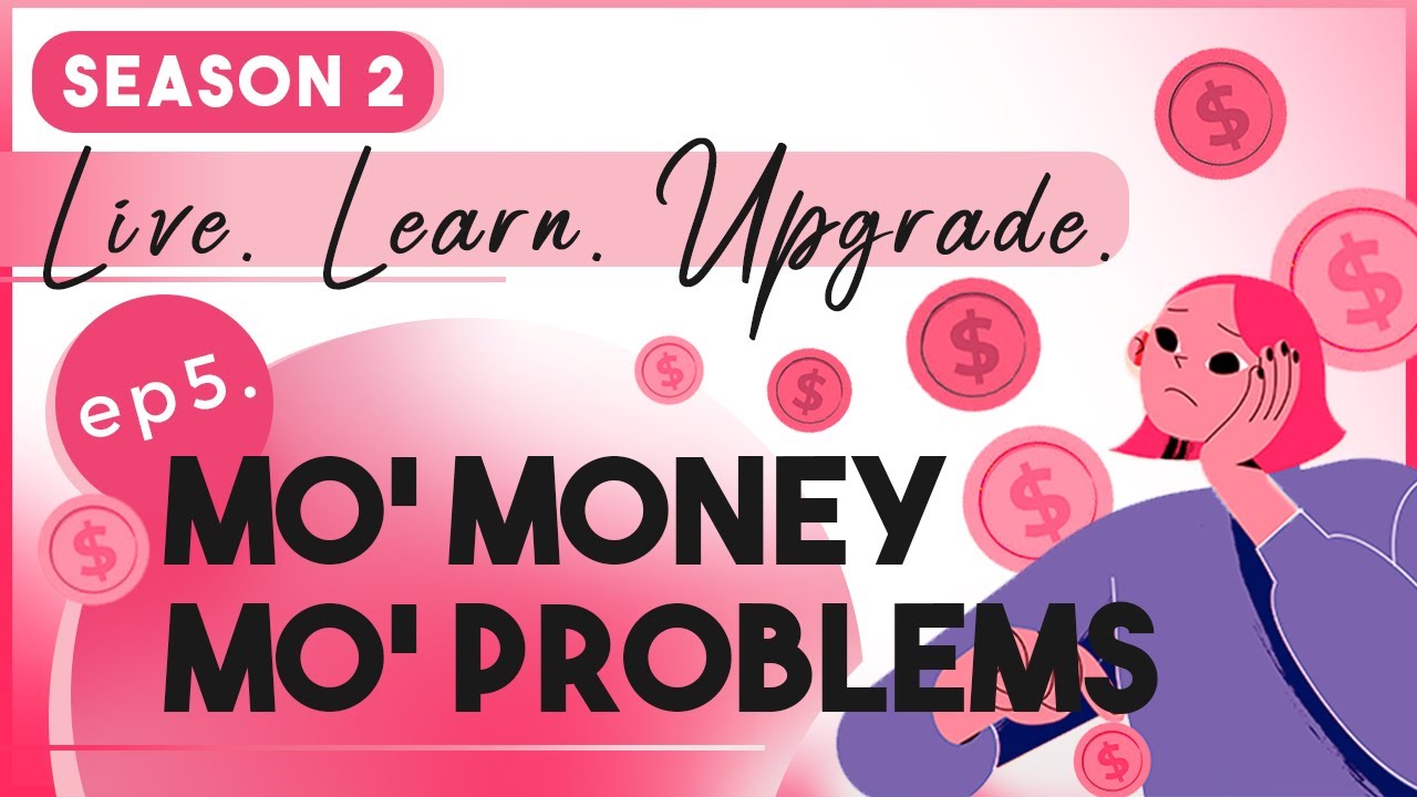 Live. Learn. Upgrade. | Season 2 | Episode 5 | Mo' Money Mo' Problems ...