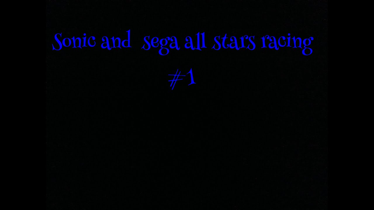 Let's play sonic all stars racing: SONIC THE SLOWEST THING ALIVE (1 ...
