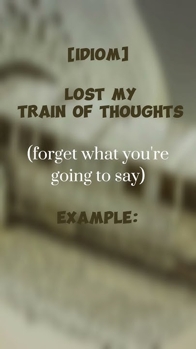 Idiom - Lost my train of thought - YouTube