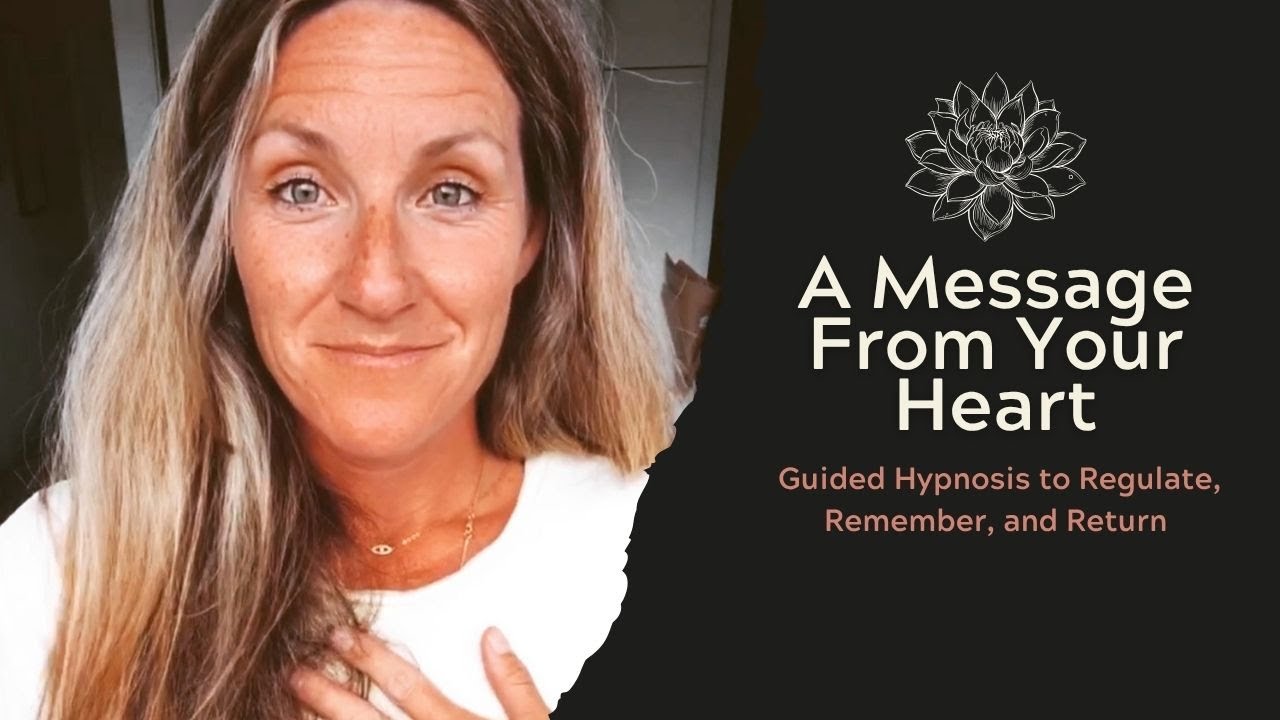 A Message from Your Heart | Hypnosis to Regulate, Remember, and Return ...