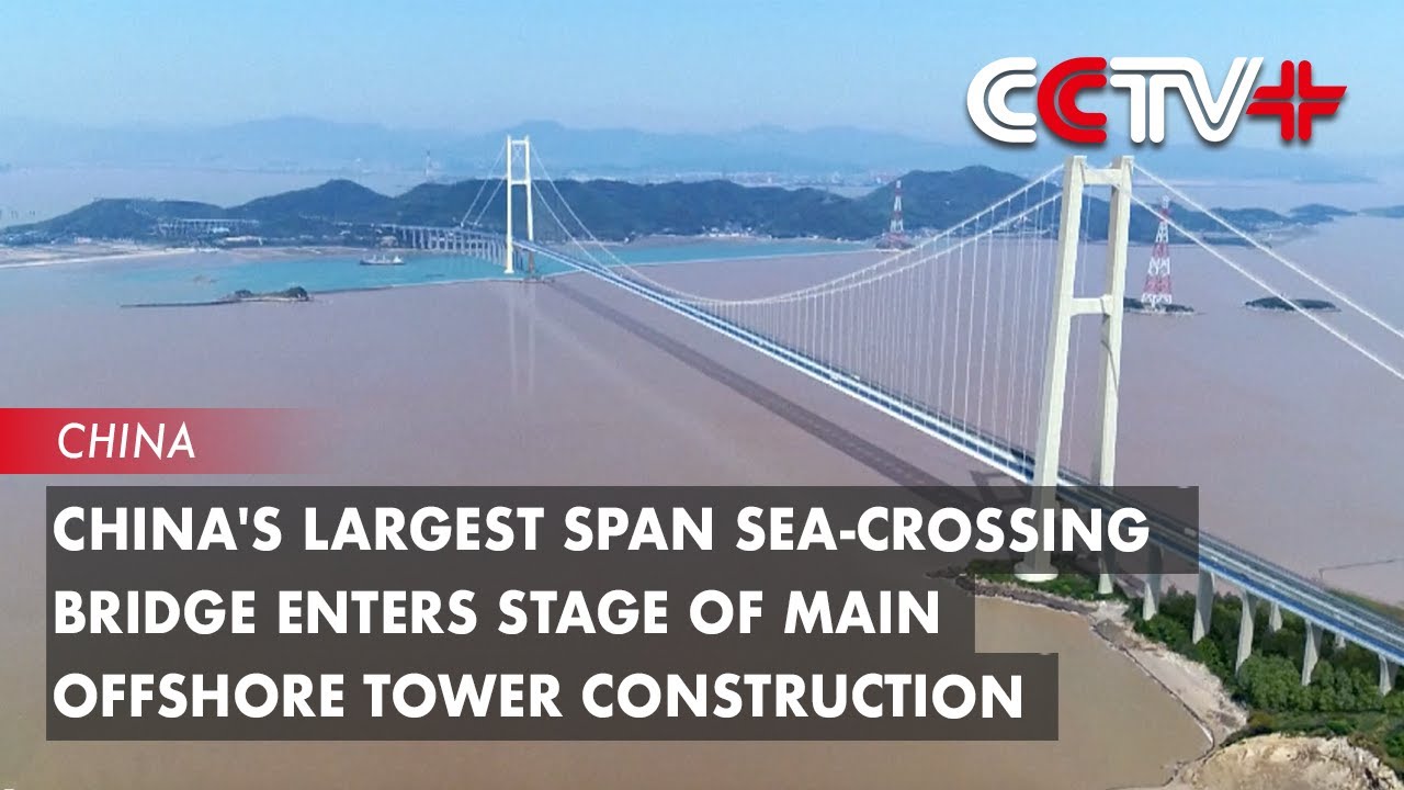 China's Largest Span Sea-Crossing Bridge Enters Stage of Main Offshore ...