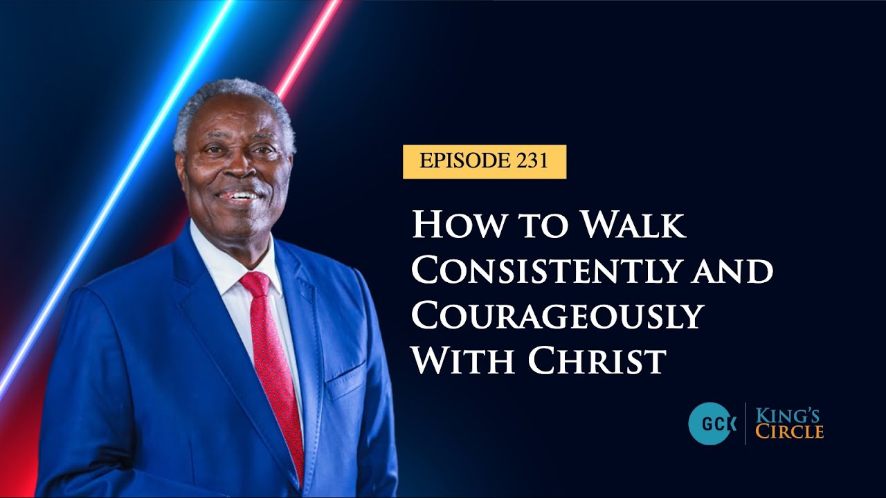 GCK-KC Episode 231 || How to Walk Consistently and Courageously With ...