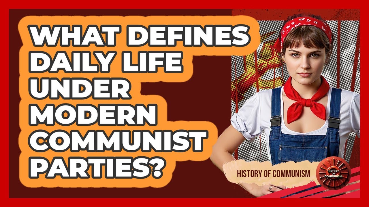 What Defines Daily Life Under Modern Communist Parties? - History of ...