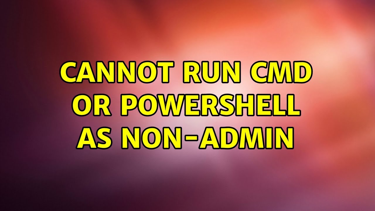 Cannot run cmd or powershell as NON-Admin - YouTube