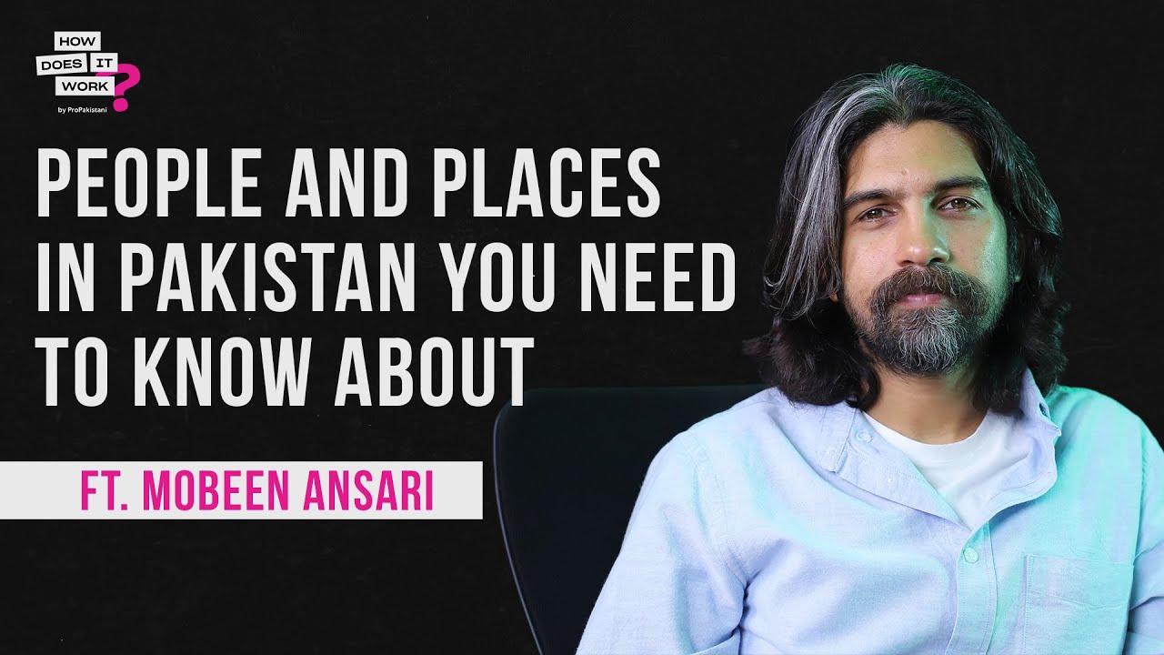 People And Places In Pakistan You Need To Know About Ft. Mobeen Ansari ...