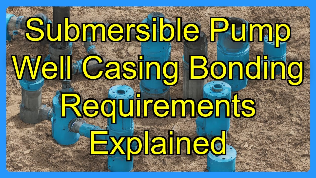 Submersible Pump Well Casing Bonding Requirements Explained - YouTube