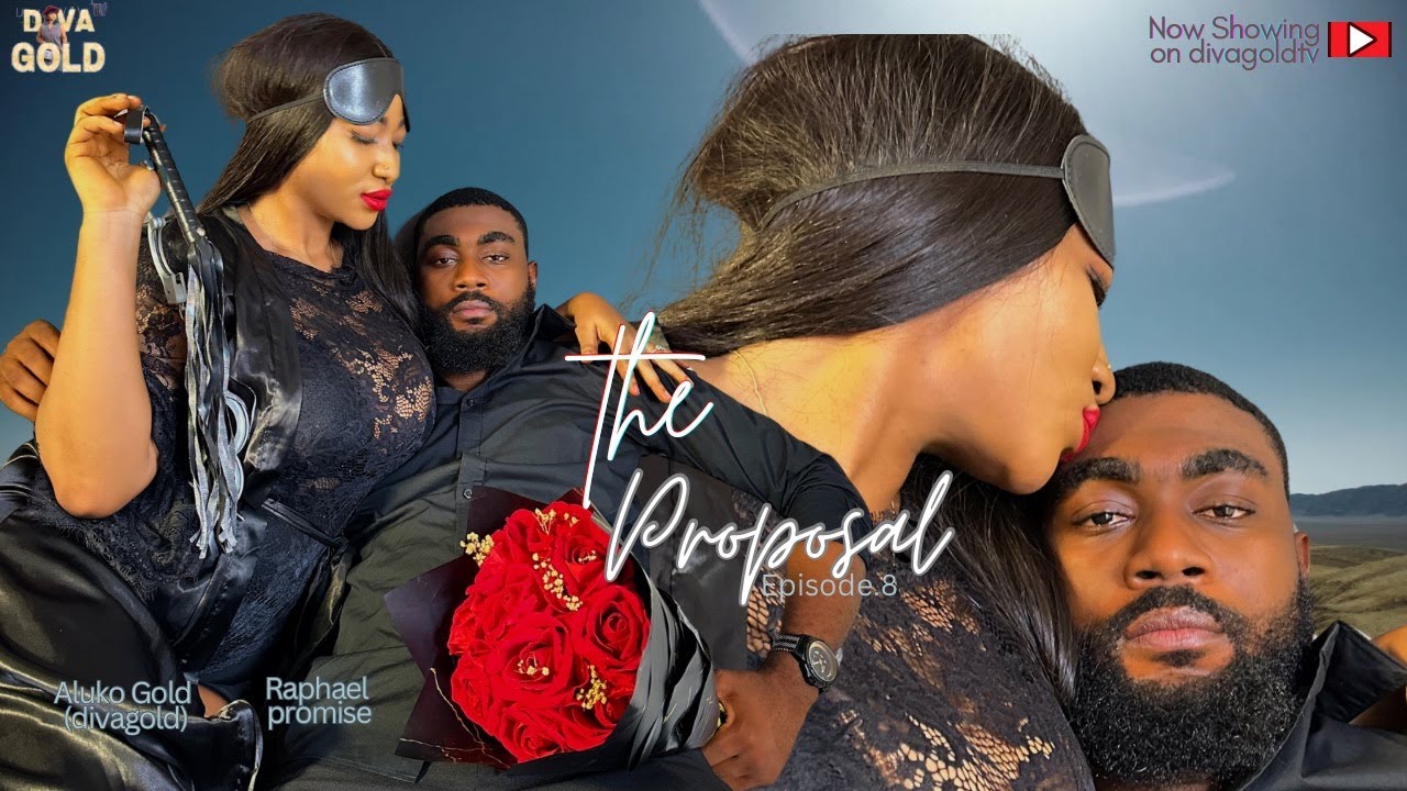 THE PROPOSAL episode 8 | ALUKO GOLD (DIVAGOLD) | RAPHAEL PROMISE in ...
