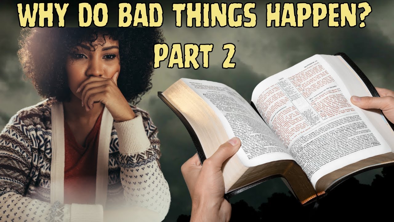 Why Do Bad Things Happen?, Part 2 - TWO MAIN REASONS! - YouTube