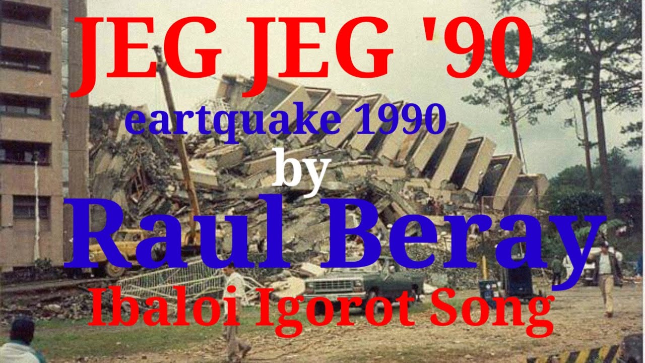 JEG-JEG 90 SONG(earthquake 1990),Ibaloi song by Raul Beray - YouTube