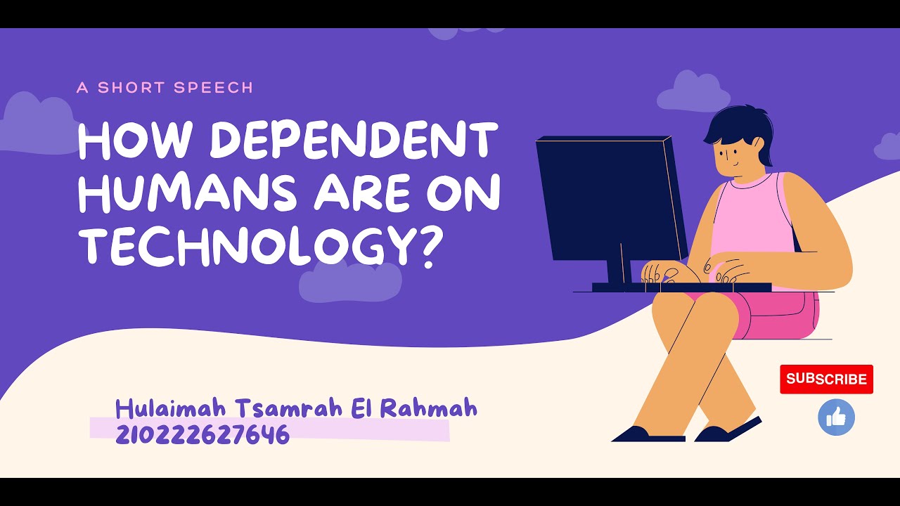 How Dependent Humans Are On Technology || A Speech By Hulaimah Tsamrah ...
