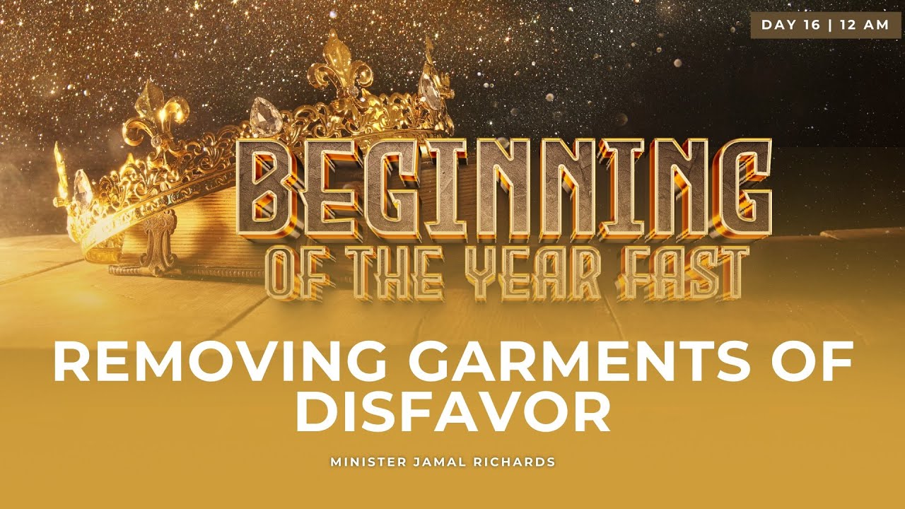 REMOVING GARMENTS OF DISFAVOR | MINISTER JAMAL RICHARDS | BEGINNING OF ...