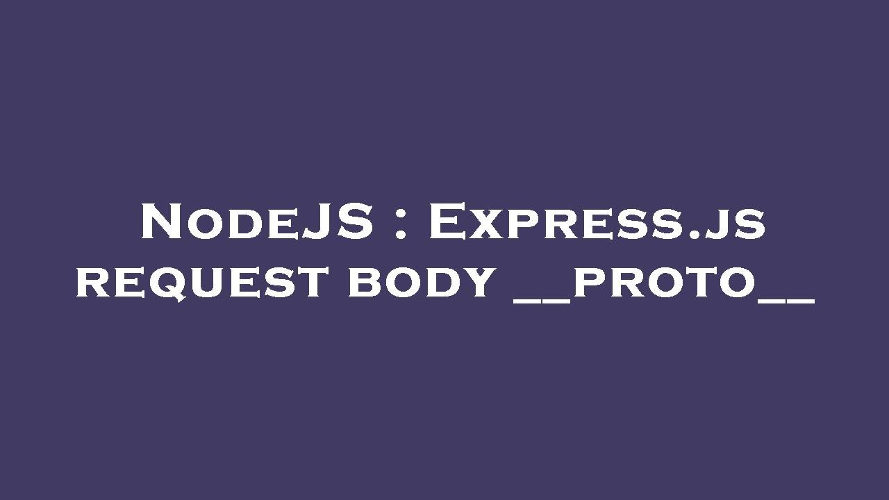 Nodejs Expressjs Request Body Proto Youtube