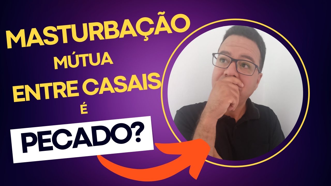 Masturbação Mútua Entre Casal é Pecado Cortes Pr Daniel Cardoso