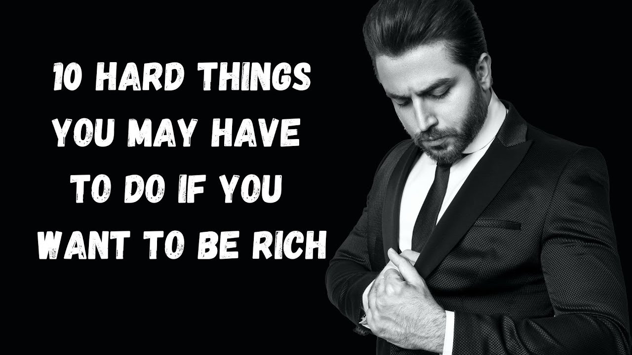 10 Hard things You may Have To do If You want to Be Rich - YouTube