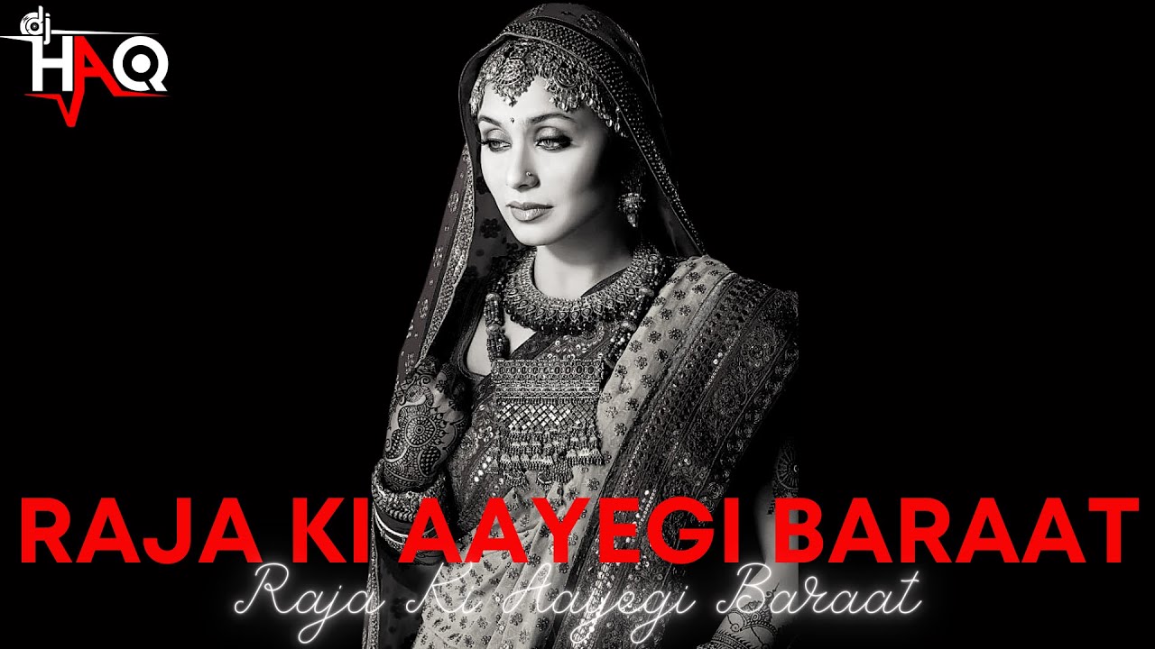 Raja Ki Aayegi Baraat | DJ Haq | Rani Mukherjee | Bollywood Remix - YouTube