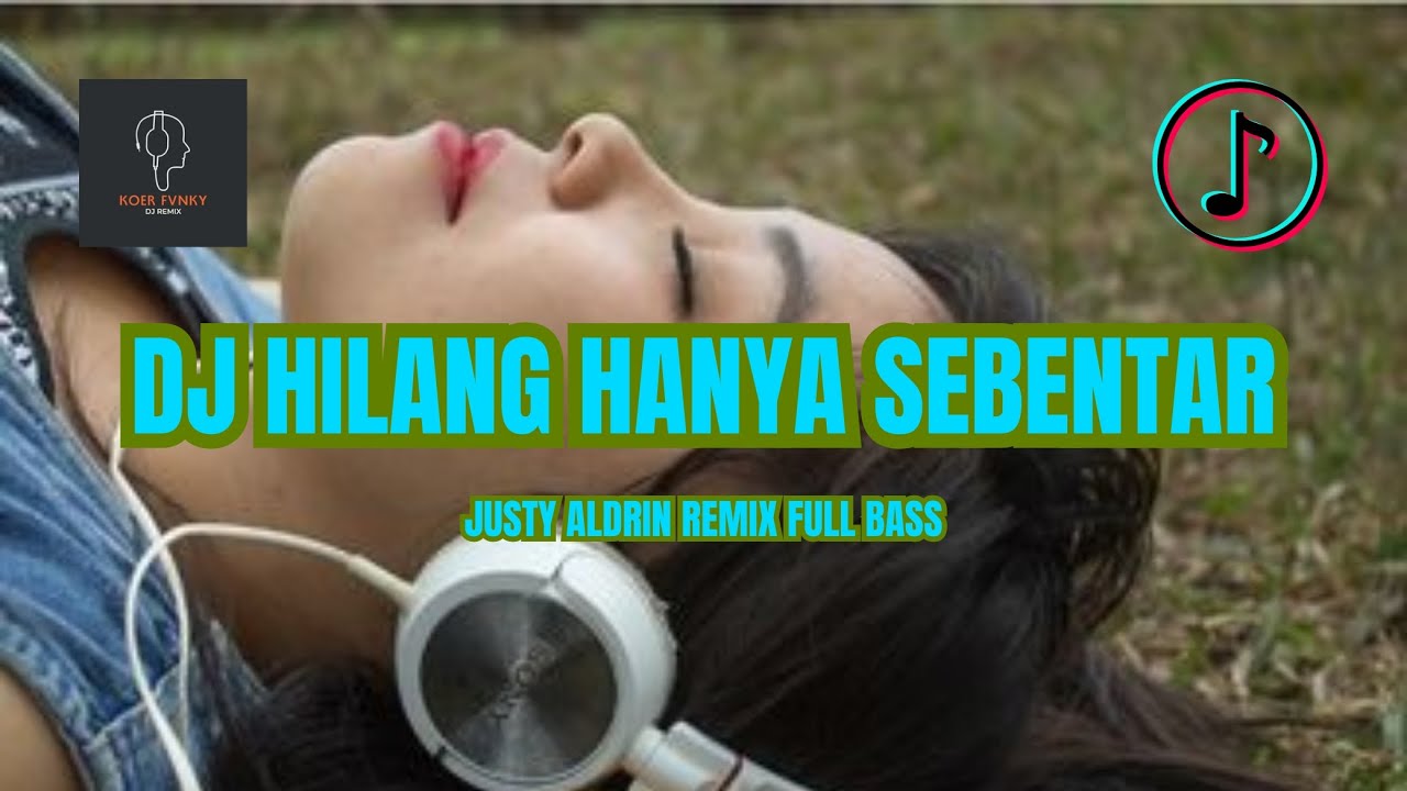 DJ HILANG HANYA SEBENTAR JUSTY ALDRIN REMIX FULL BASS LAGU VIRAL TIKTOK ...