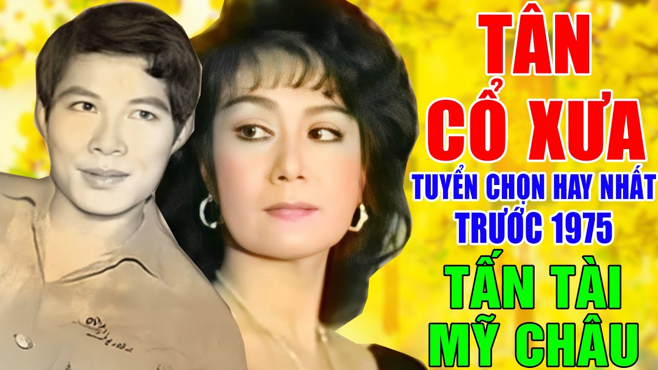 Tân Cổ Xưa -Tân Cổ Trước 1975 #ĐặcBiệtNghệSỹNổiTiếng #TẤN TÀI, MỸ CHÂU ...