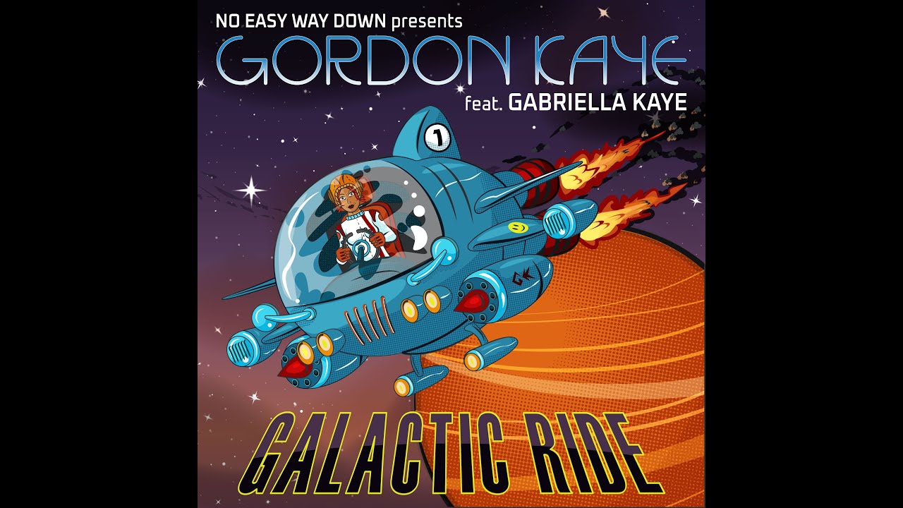Gordon Kaye - "Galactic Ride" (Feat. Gabriella Kaye) (Gordon Kaye Vocal ...