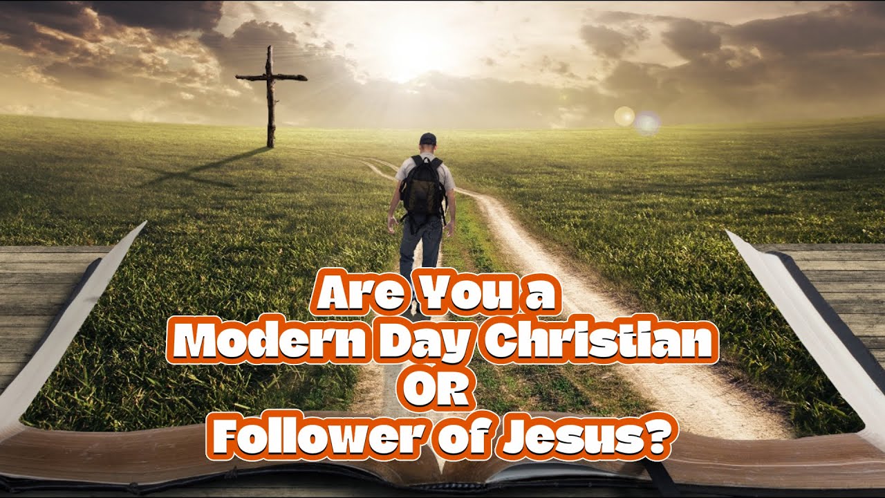 Are You a Modern Day Christian or Follower of Jesus? - YouTube