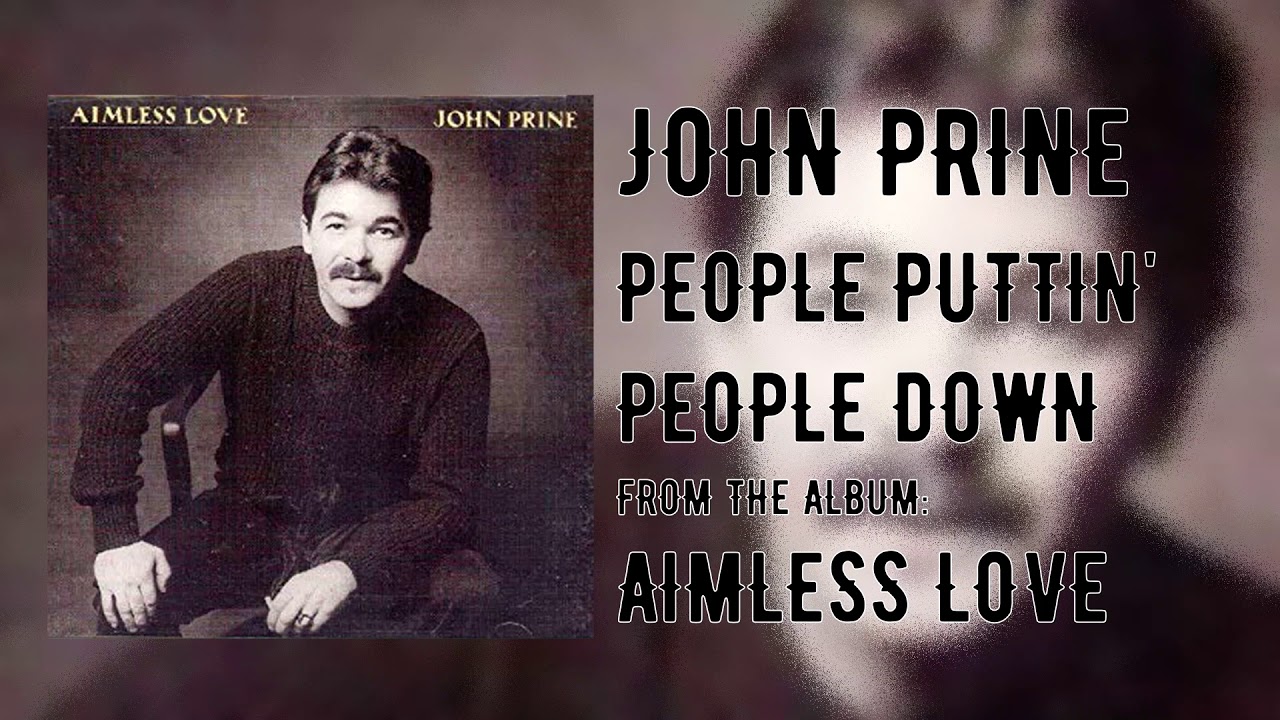 John Prine - People Puttin' People Down - Aimless Love - YouTube