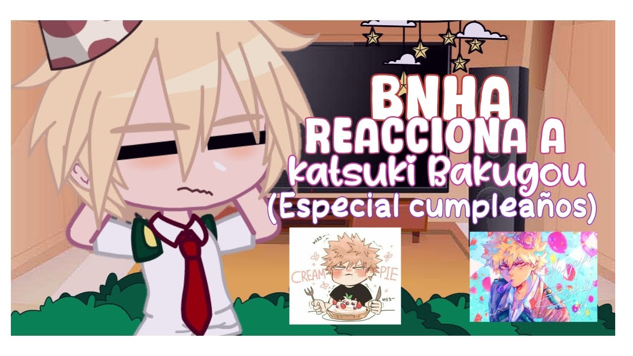 Bnha reacciona a KATSUKI BAKUGOU (Cumpleaños atrasado) |🇺🇸/🇨🇴| |Hazuko ...